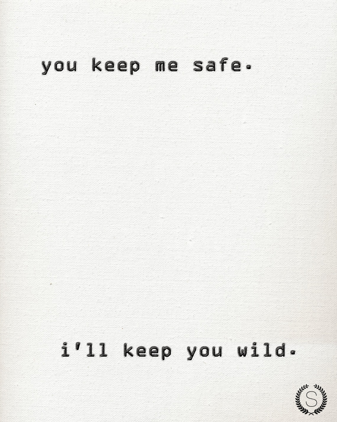 You Keep Me Safe, I'll Keep You Wild | Typography Print | Black and ...