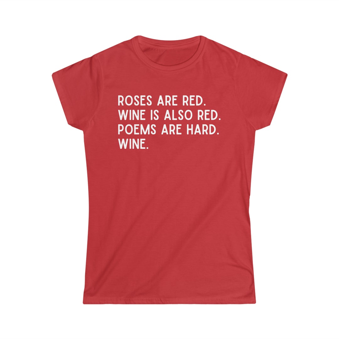 Women's Wine Lover Poem roses Are Red. Wine is Also Red. Poems Are Hard ...
