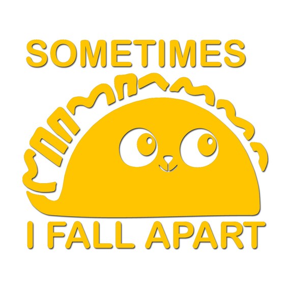 Sometimes I Fall Apart Taco Funny Food Text Vinyl Decal | Etsy