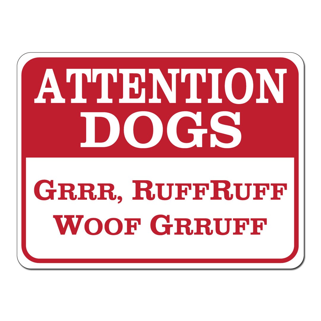 Attention Dogs Grrr, Ruffruff, Woof Grrwoof - 12 X 9 Inch Aluminum Sign ...
