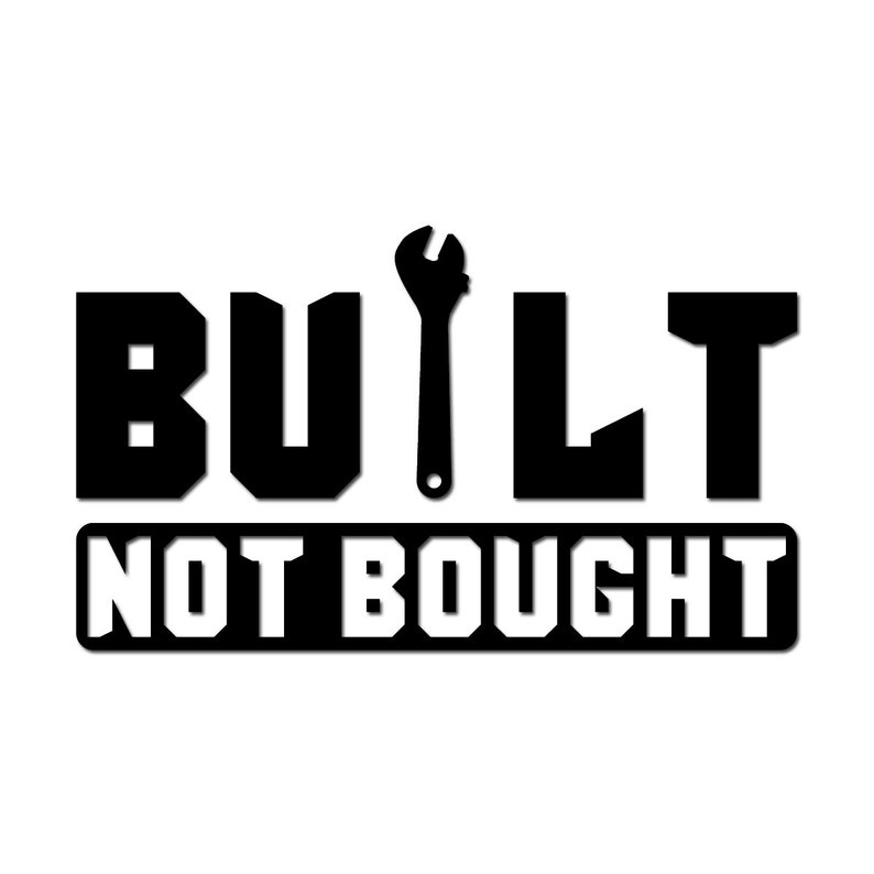 Built Not Bought, Vinyl Decal for Cars, Laptops, Glass, and More (many ...