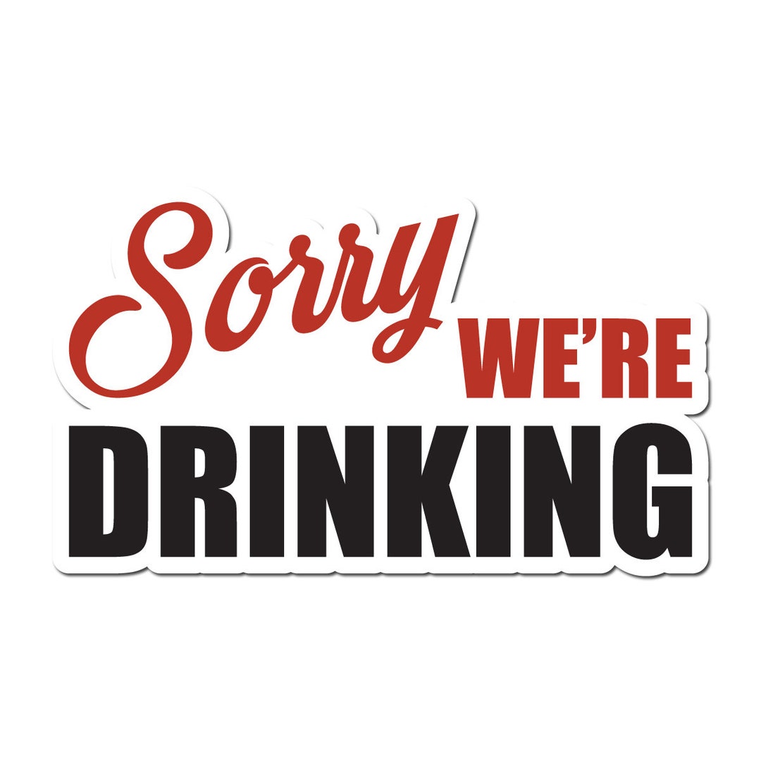 Sorry We're Drinking - Vinyl Decal for Car, Macbook, or Other Laptop ...