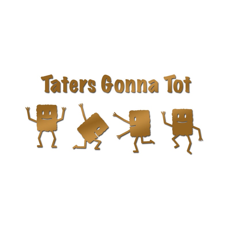 Taters Gonna Tot Dancing Tater Tots Vinyl Decal Many colors | Etsy