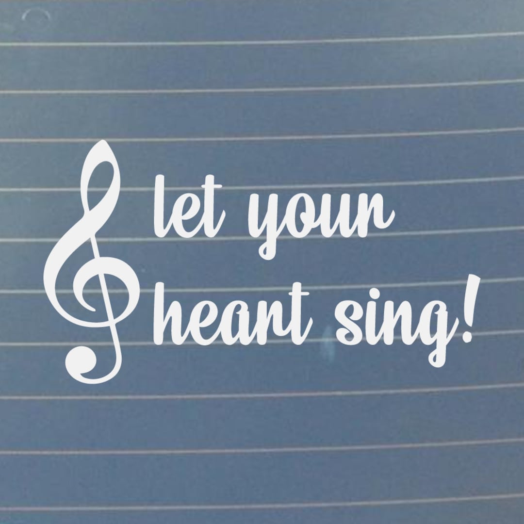 Let Your Heart Sing Decal - Vinyl Decal for Car, Macbook, or Other ...