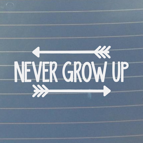 Never Grow up Decal Sticker Vinyl Decal for Car Macbook or | Etsy