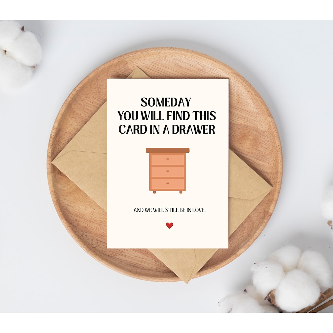 Card: Someday You Will Find This Card in a Drawer and We Will Still Be ...