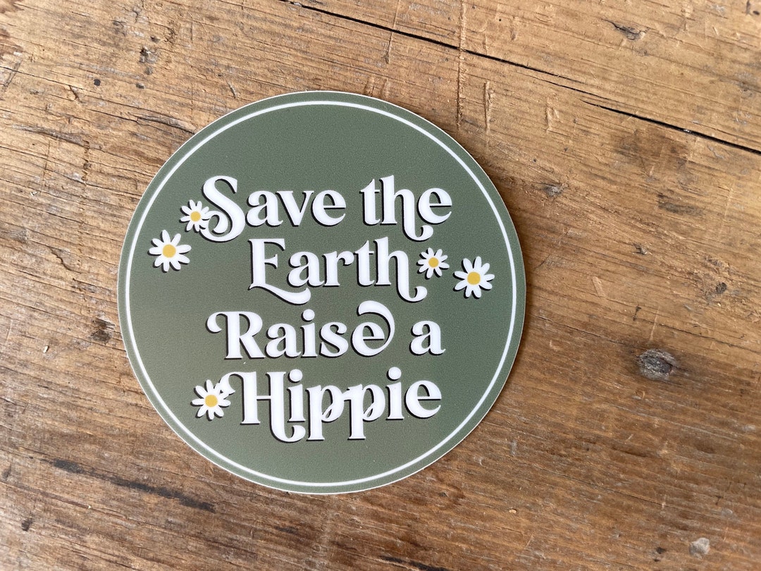 Save the Earth Raise a Hippie Earth Day Waterproof Vinyl Sticker ...