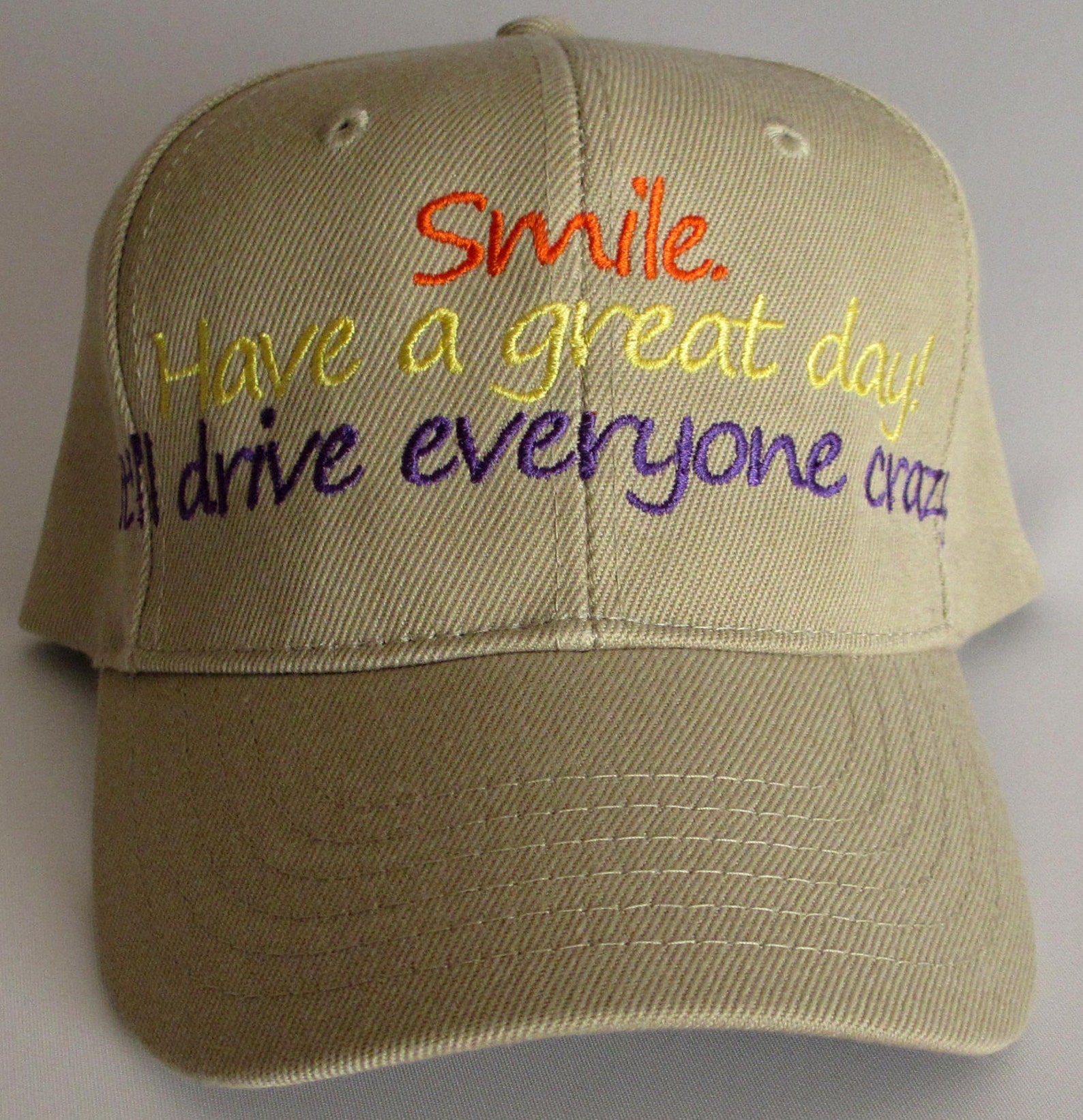 Custom Embroidered Hats / Caps, Smile. Have a Great Day! It'll Drive ...