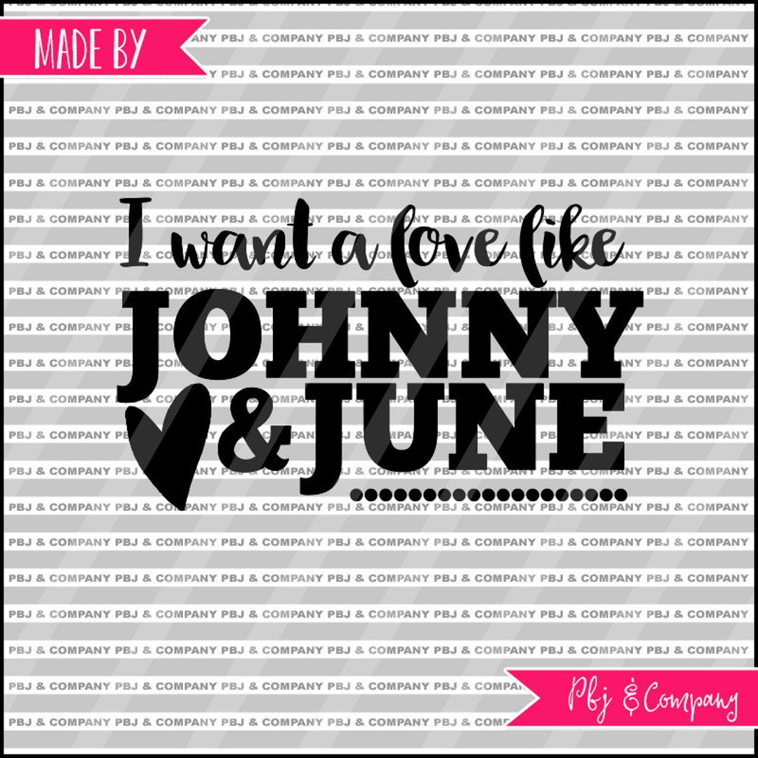 Love Like Johnny and June, Quote DIY Cutting File - SVG, PNG, Jpeg, Pdf ...
