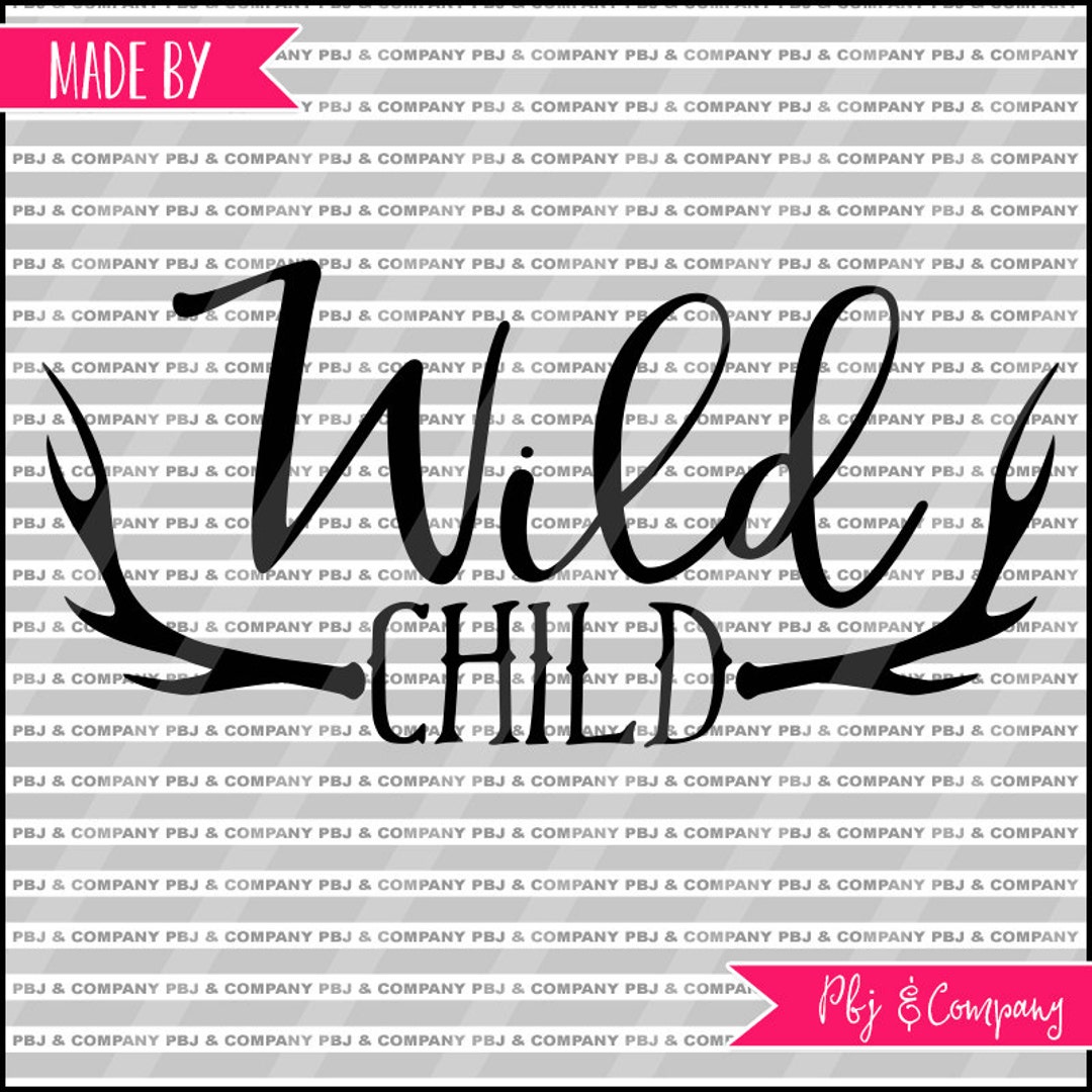 Wild Child, Quote DIY Cutting File - SVG, PNG, Jpeg, Pdf Files ...