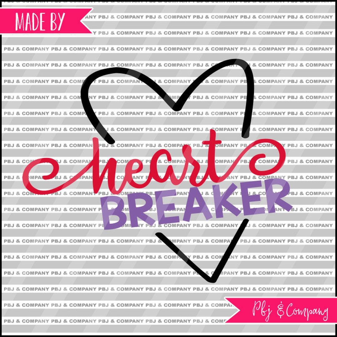 Heart Breaker , Quote DIY Cutting File - SVG, PNG, Dxf, Pdf Files ...