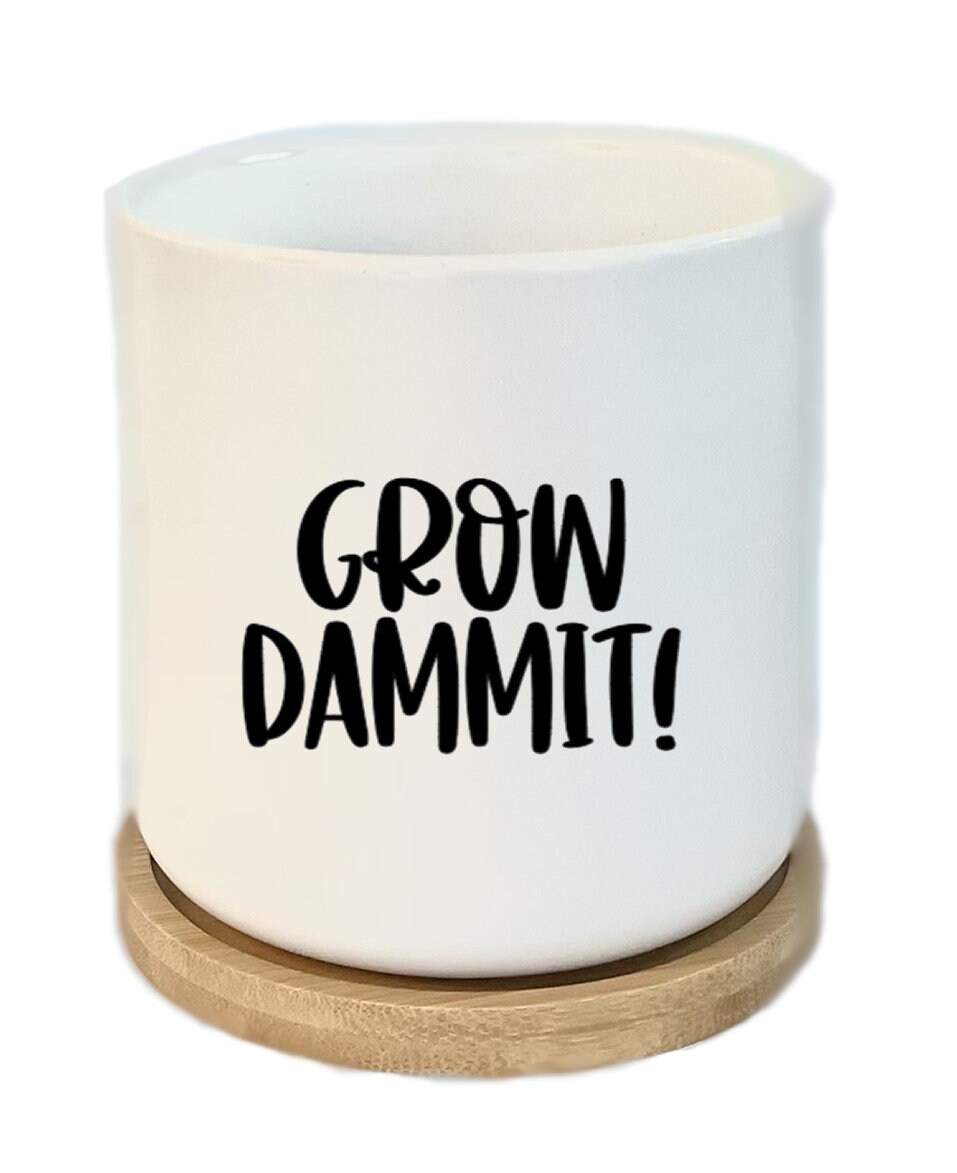 Grow Dammit Funny Planter Plant Pot Funny Planters Funny Plant Saying 4 ...