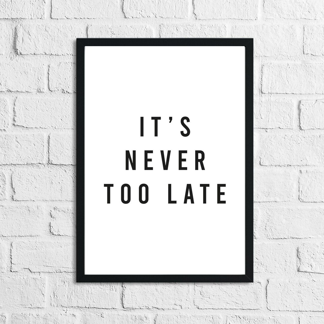 It's Never Too Late Inspirational Wall Decor Quote Print - Etsy