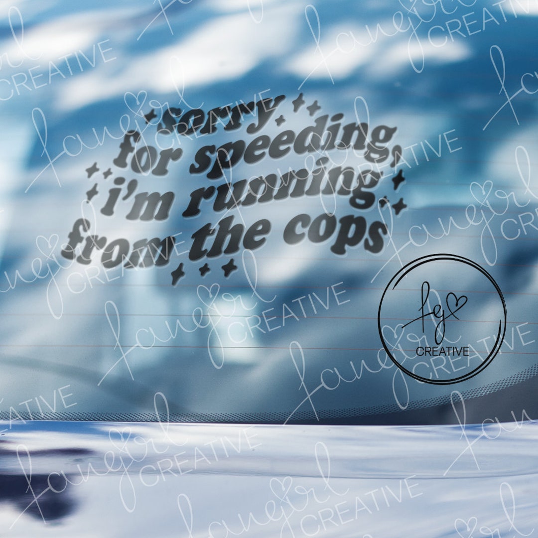 Sorry for Speeding I'm Running From the Cops Decal Sticker - Etsy