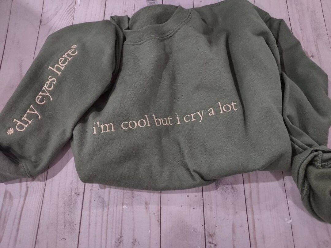 I'm Cool but I Cry A Lot, Dry Tears Here Sweatshirt, Sad Girl. Basic ...