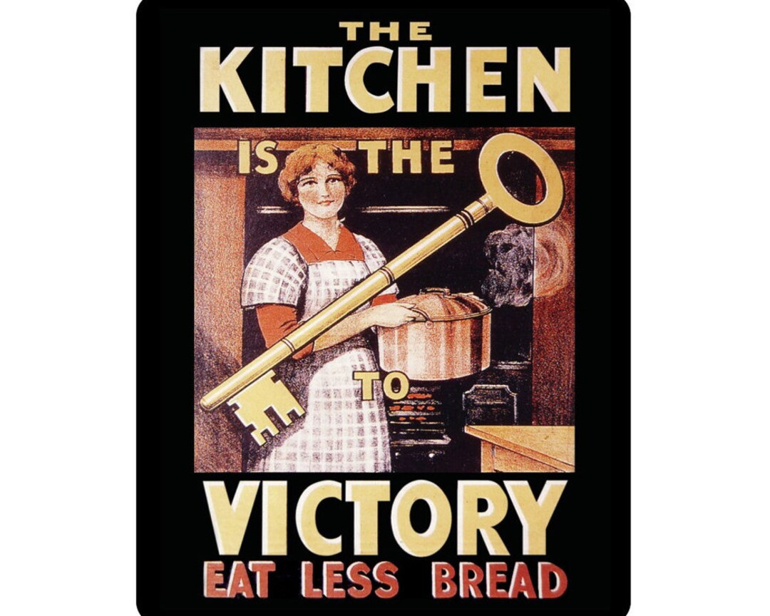 World War Propaganda the Kitchen is the Key to Victory Eat Less Bread ...