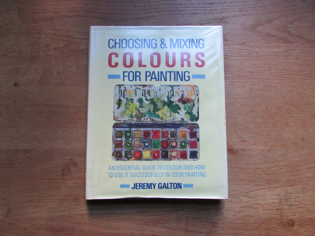 Choosing & Mixing Colours for Painting, by Jeremy Galton hardback, 1988 ...