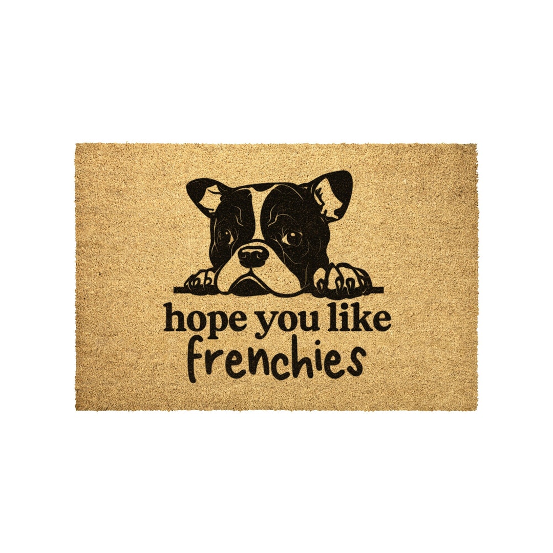 Hope You Like Frenchies Doormat Funny French Bulldog Gift Door Mat ...