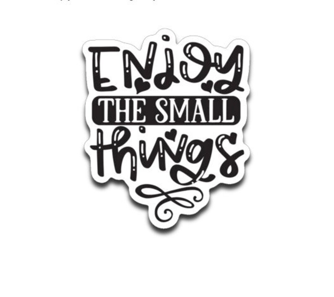Enjoy the Small Things Decal | Positive, Motivational, Inspirational ...