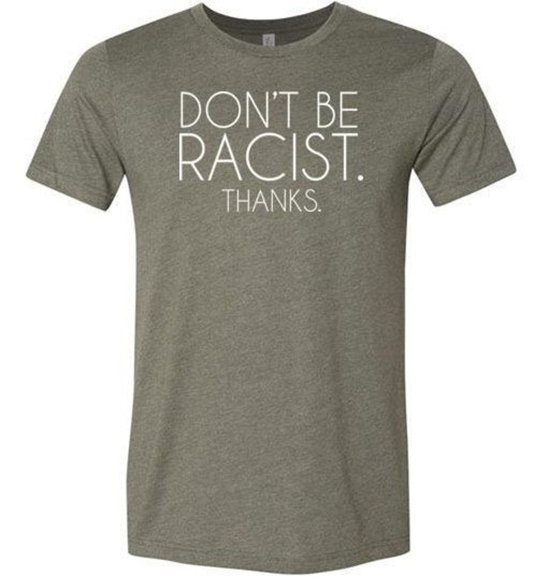 Don't Be Racist Thanks Shirt for Women Dont Be Racist Shirt Anti Racism ...