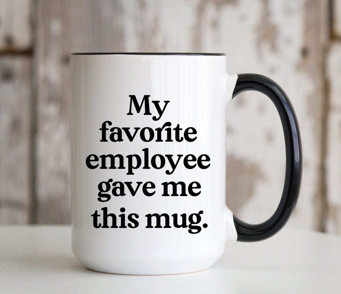 My Favorite Employee Gave Me This Mug 15 Oz Coffee Cup | Funny Boss ...