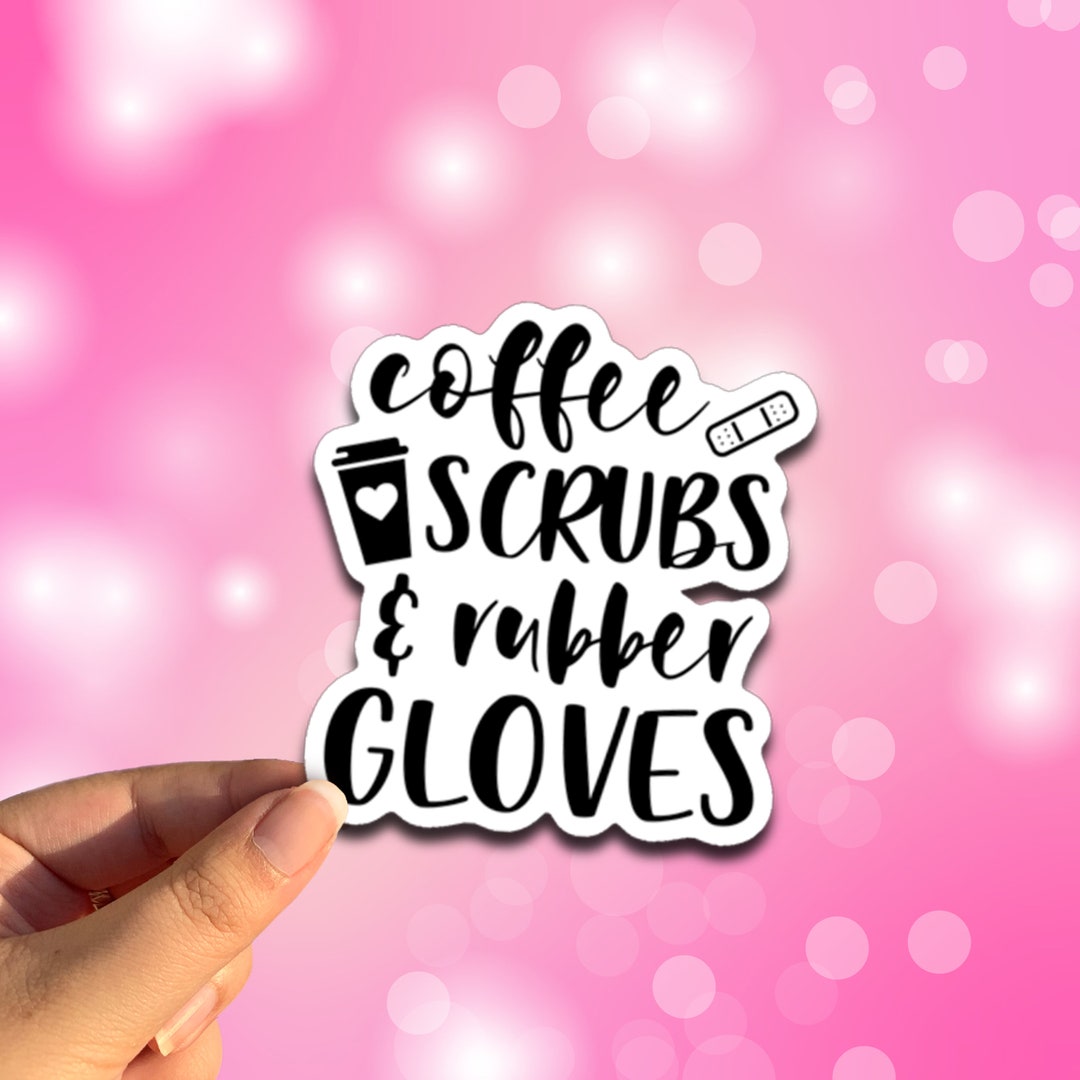 Coffee Scrubs and Rubber Gloves Vinyl Decal Sticker for Nurse Doctor ...
