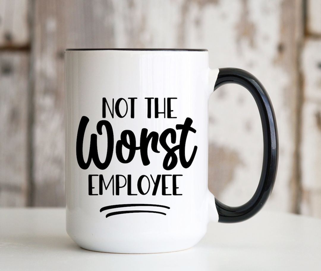 Not the Worst Employee 15oz Coffee Mug Funny Sarcastic Gift Idea for ...