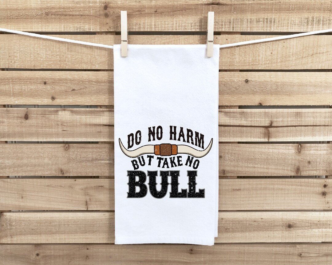 Do No Harm Take No Bull Flour Sack Kitchen Towel With Hanging Loop ...