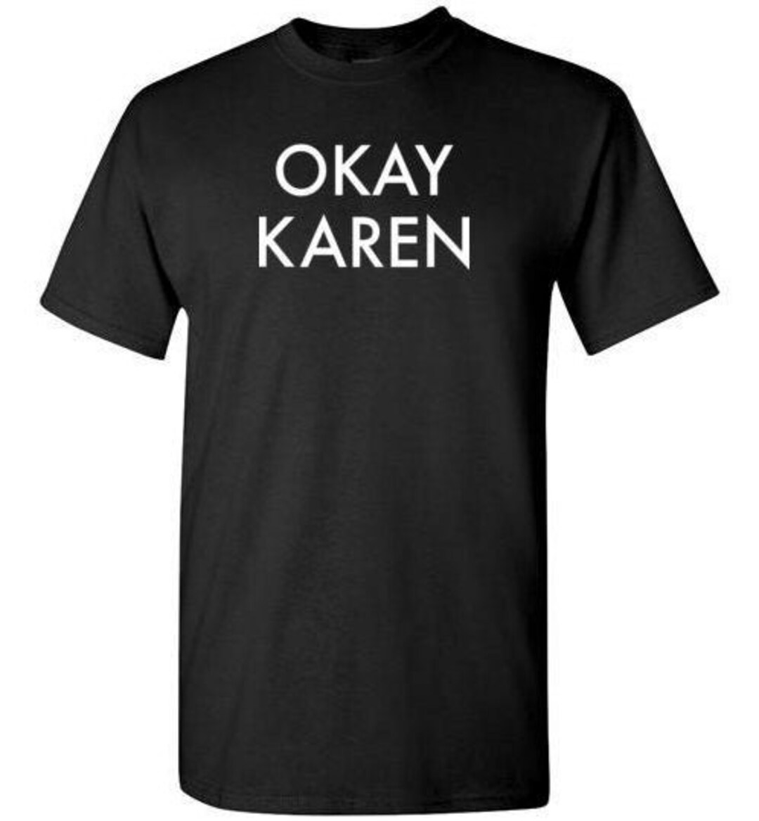 Okay Karen Shirt for Men | OK Karen Tshirt | Don't Be a Karen | Funny ...