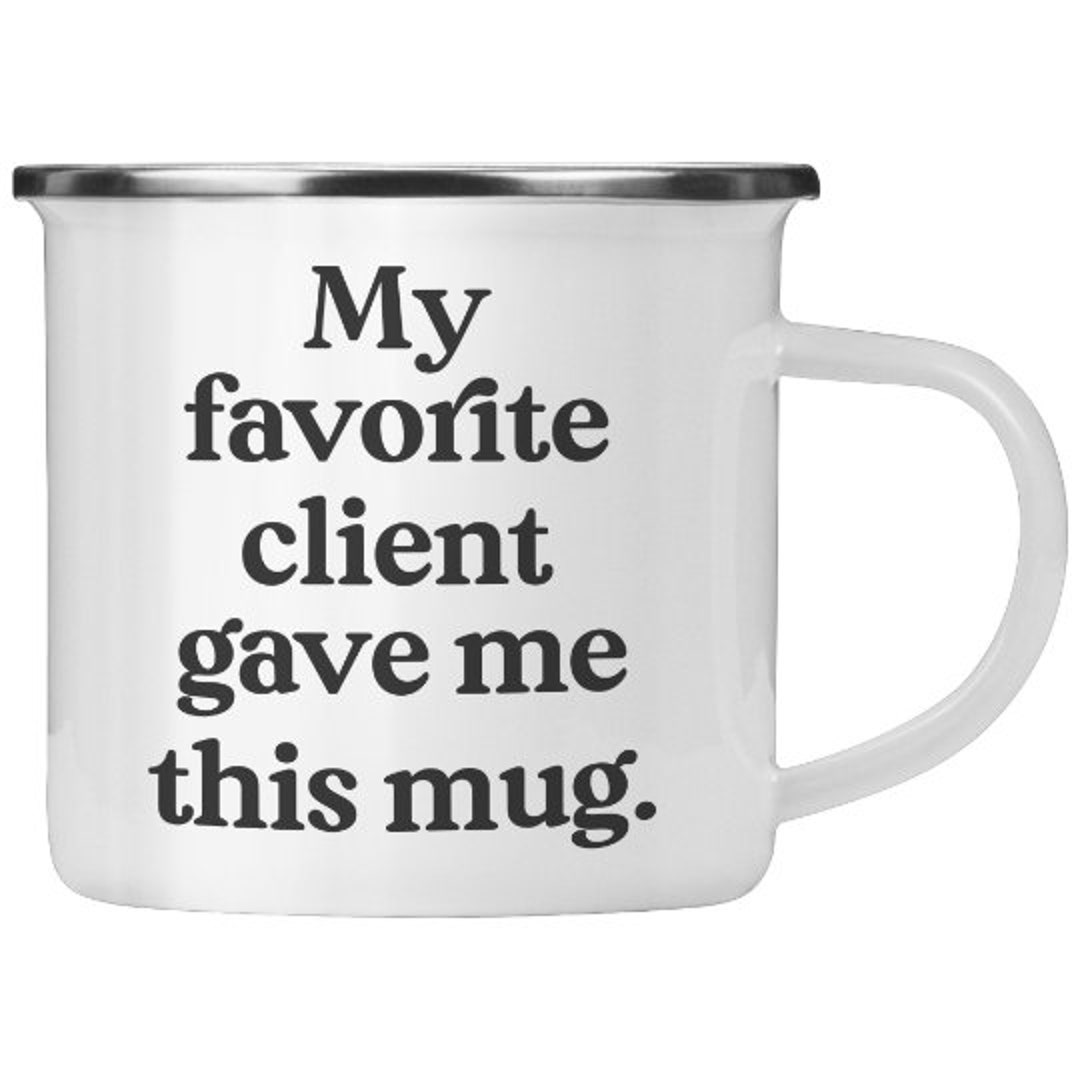 My Favorite Client Gave Me This Mug Camping Coffee Cup | Funny Quote ...
