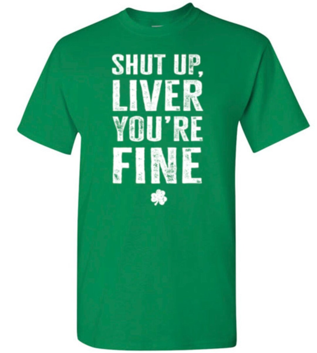 Shut Up Liver Youre Fine St Patricks Day Shirt For Men Funny St