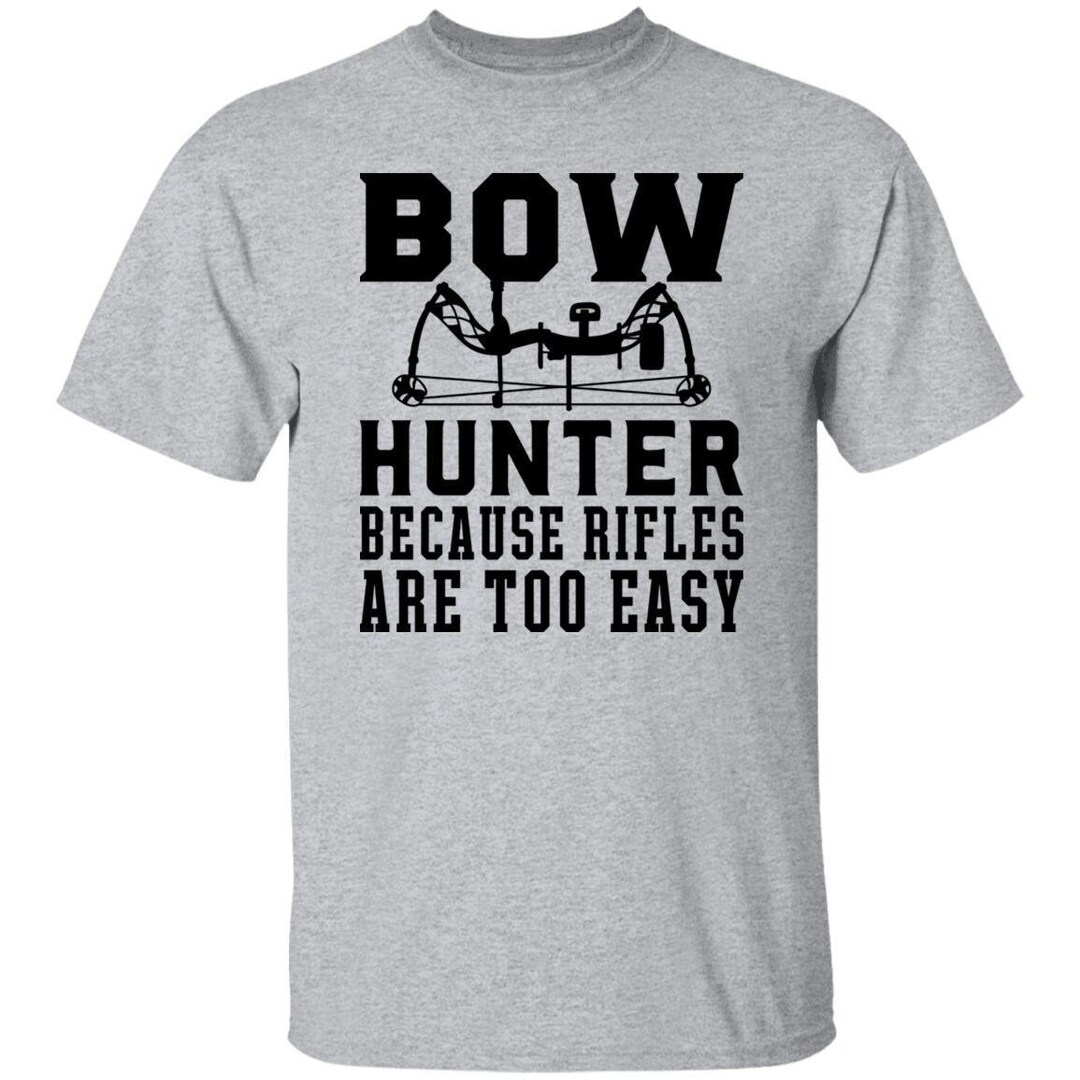 Bow Hunter Because Rifles Are Too Easy Shirt for Men Funny Birthday ...
