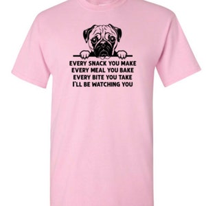 Every Snack You Make Every Meal You Bake Pug Shirt Funny Dog Lover ...