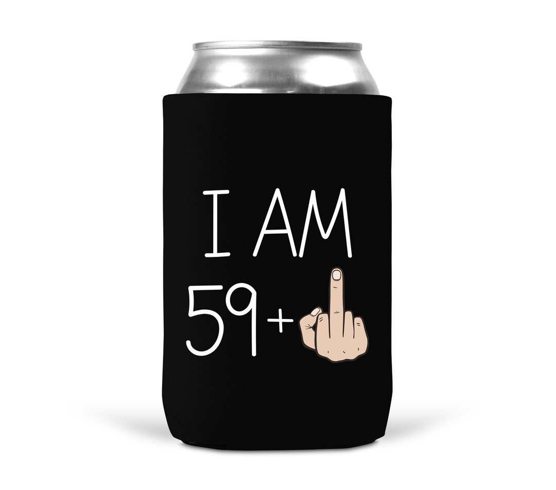 I Am 59 Plus Middle Finger Can Cooler Sleeves - Insulated 12oz Beverage ...