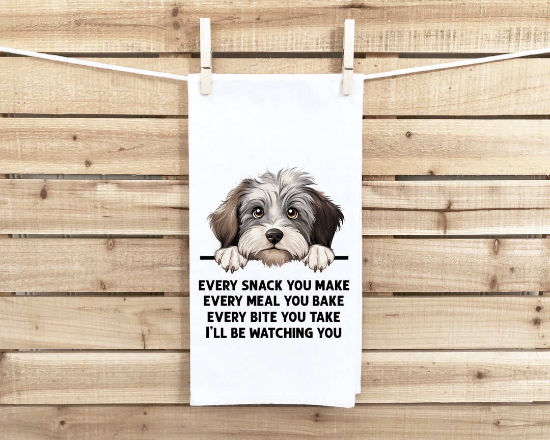 Havanese Every Snack You Make Every Meal You Bake Flour Sack Kitchen ...