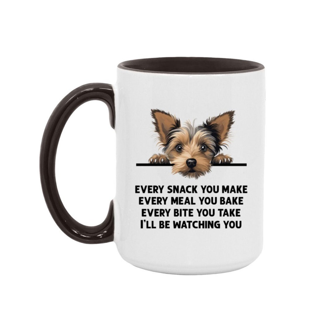Yorkshire Terrier Every Snack You Make Mug 15oz Large Colored Handle ...