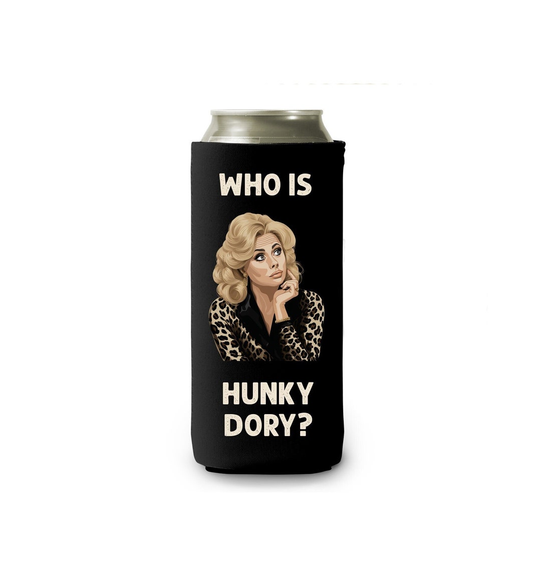 Who is Hunky Dory Skinny Can Cooler Sleeves - Funny Quote Insulated ...