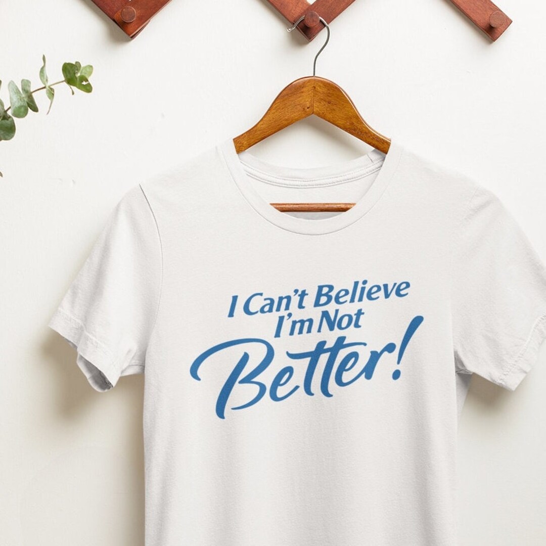 I Can't Believe I'm Not Better! - Funny Chronic Illness T-shirt | Bella ...