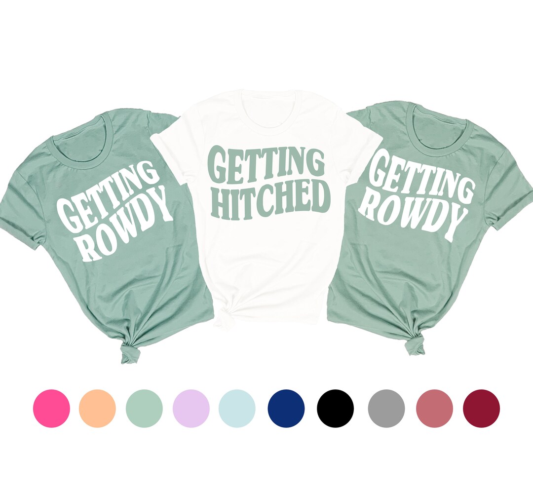 Getting Rowdy Shirt, Getting Hitched, Country Bachelorette Shirts ...