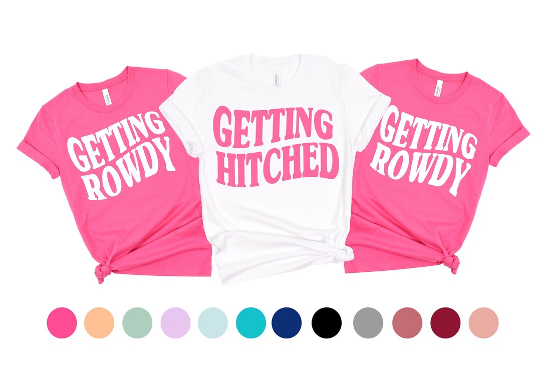 Getting Rowdy Shirt, Getting Hitched, Country Bachelorette Shirts ...