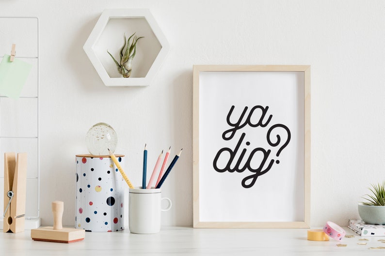 Ya Dig? Printable Typography Print, Veritcal, Horizontal AND Square ...