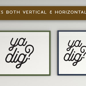 Ya Dig? Printable Typography Print, Veritcal, Horizontal AND Square ...