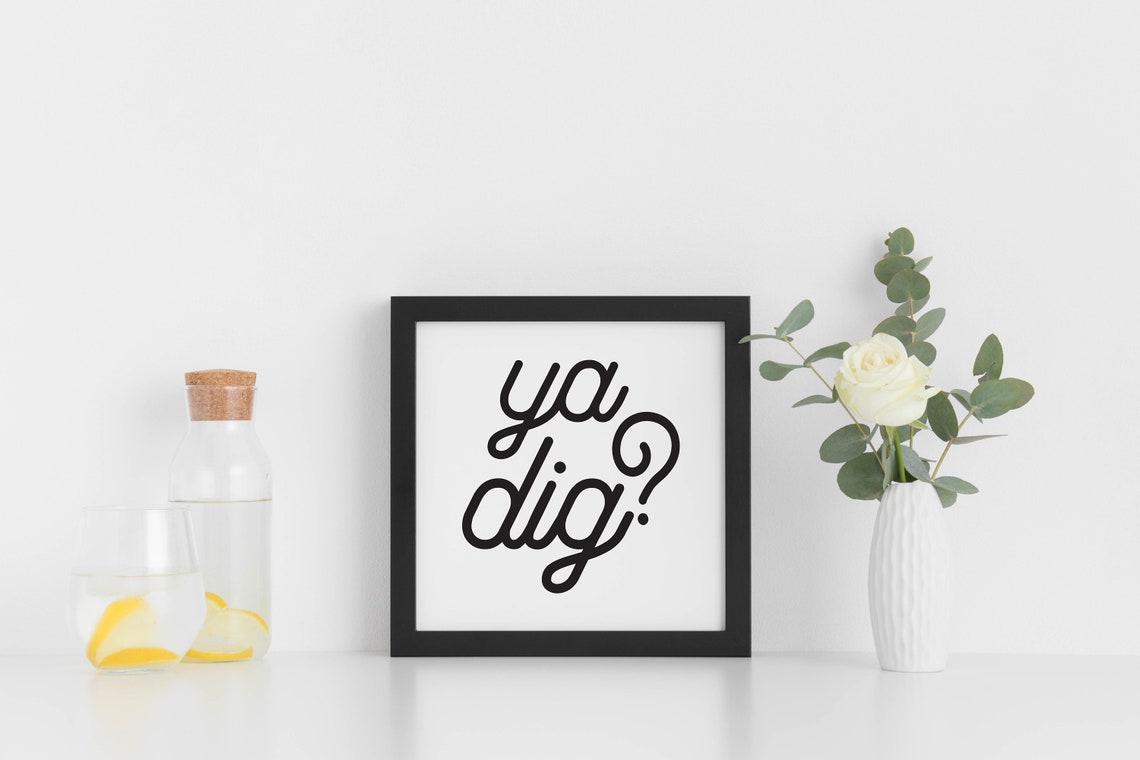 Ya Dig Printable Typography Print Veritcal Horizontal AND - Etsy