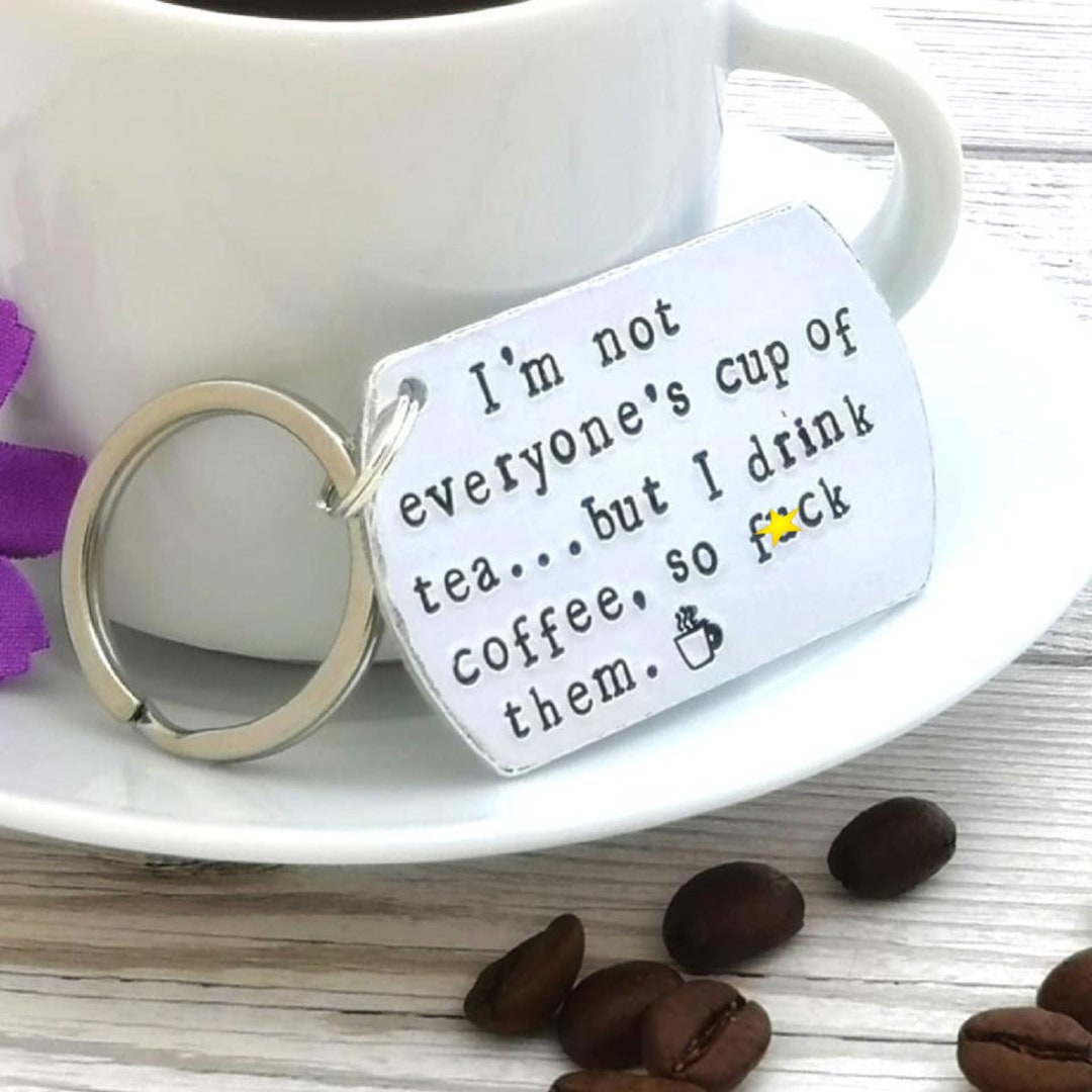 I'm Not Everyone's Cup of Tea, Coffee Quote Keyring, Gift for Coffee ...