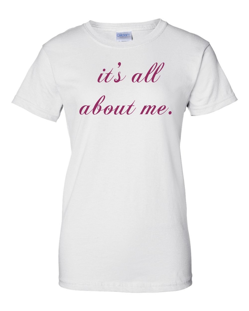 It's All About Me. T-shirt - Etsy