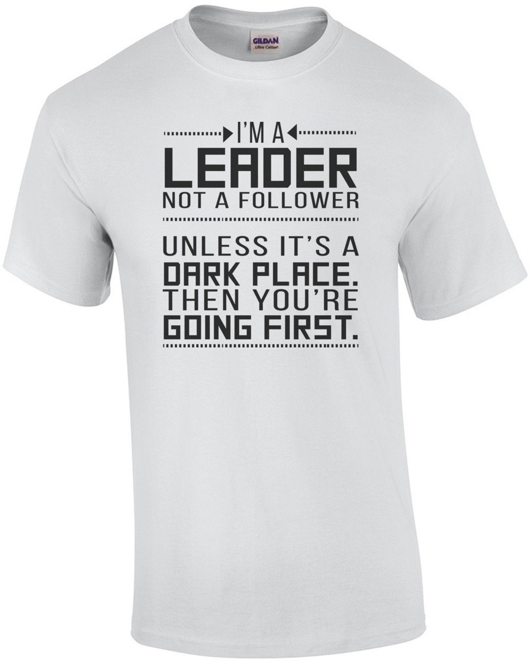 I'm a Leader Not a Follower. Unless It's a Dark Place. T-shirt - Etsy