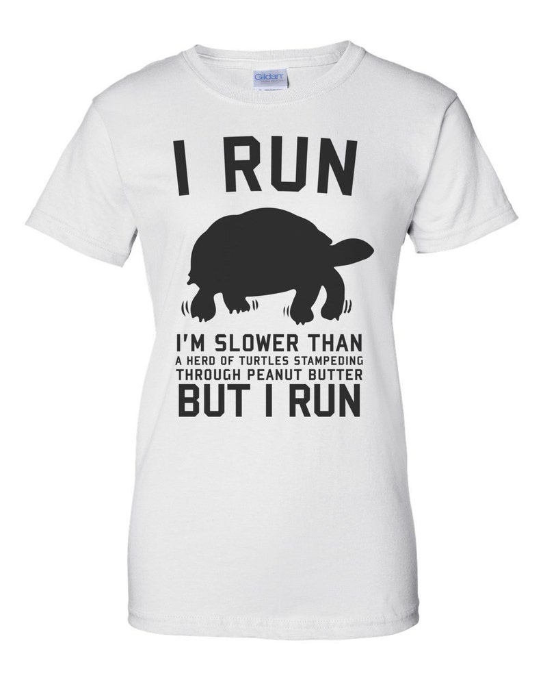 I Run Slower Than A Herd of Turtles Stampeding Through Peanut Butter ...