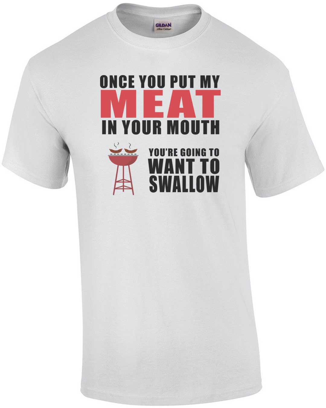 Once You Put My Meat In Your Mouth Youre Going To Want To Swallow