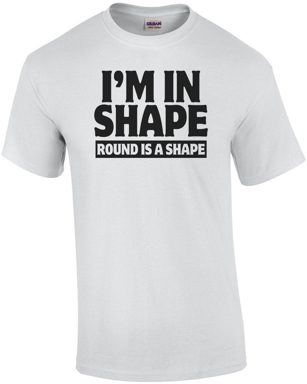 I'm in Shape - Round is A Shape Funny Shirt - Etsy