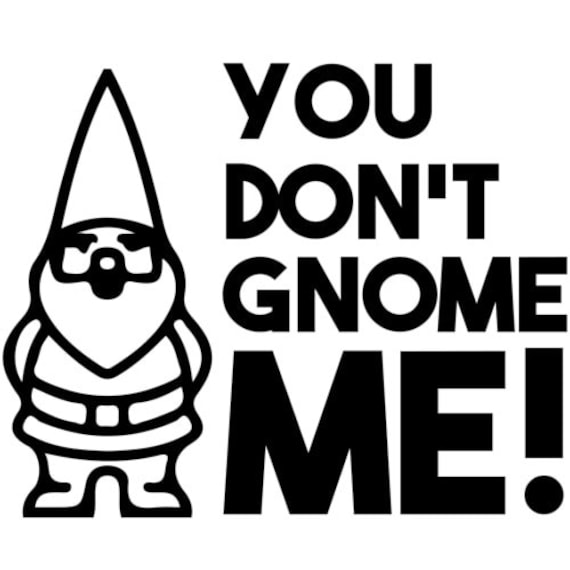 You don't gnome me T-Shirt | Etsy